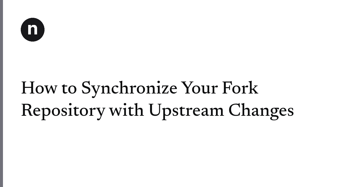 How to Synchronize Your Fork Repository with Upstream Changes | Nhut Duong How to Synchronize Your Fork Repository with Upstream Changes | Nhut Duong